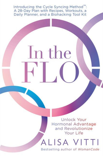 In the FLO: Unlock Your Hormonal Advantage and Revolutionize Your Life ...