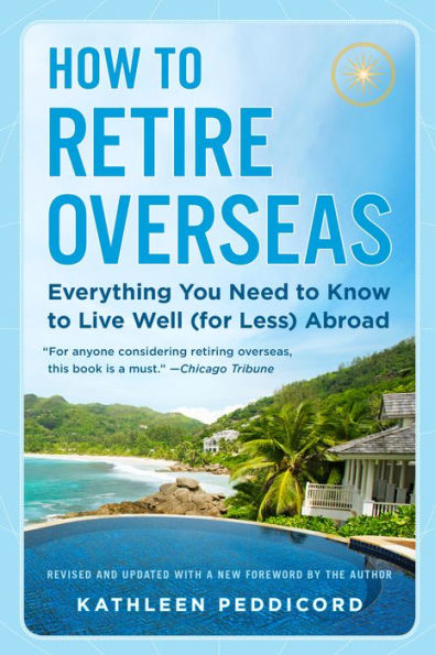 How to Retire Overseas: Everything You Need to Know to Live Well (for ...