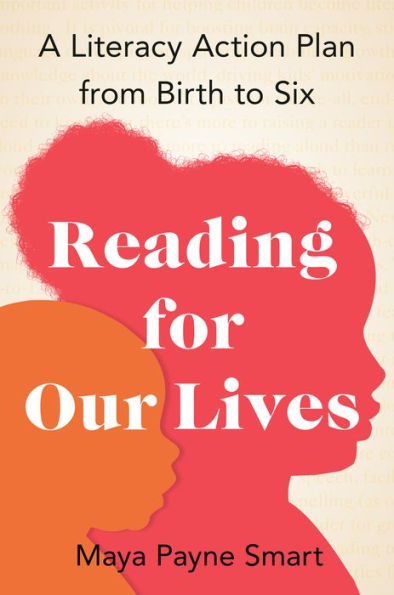 Reading for Our Lives: A Literacy Action Plan from Birth to Six by Maya ...