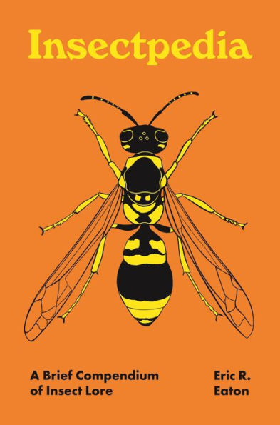 Insectpedia: A Brief Compendium of Insect Lore by Eric R. Eaton– BOOKDP4