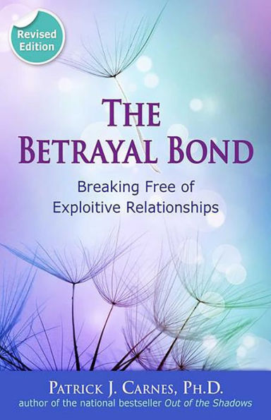 The Betrayal Bond: Breaking Free of Exploitive Relationships by Patrick ...