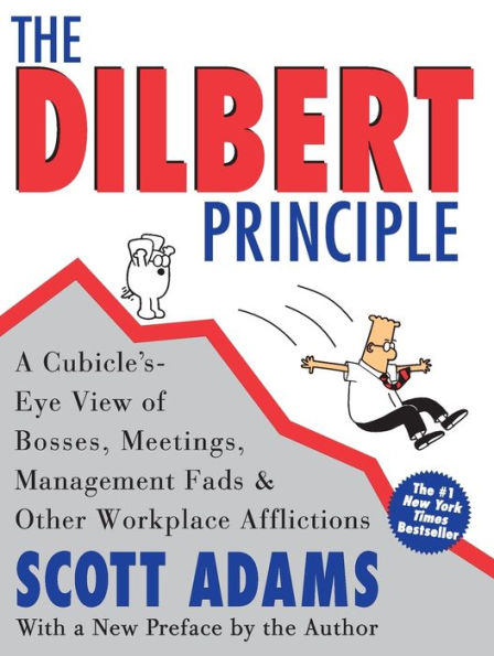 The Dilbert Principle: A Cubicle's-Eye View of Bosses, Meetings ...