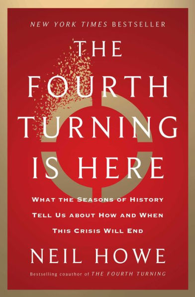 The Fourth Turning Is Here: What the Seasons of History Tell Us about ...